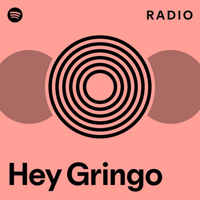 Hey Gringo Radio - playlist by Spotify | Spotify