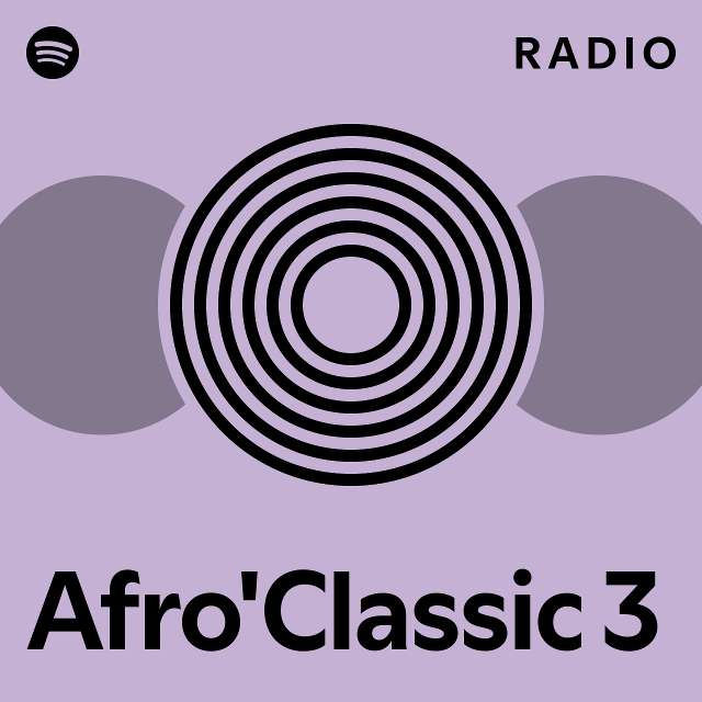 Afro'Classic 3 Radio - playlist by Spotify | Spotify