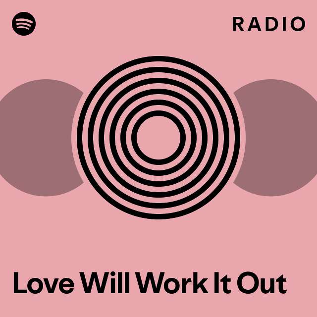 Love Will Work It Out Radio - playlist by Spotify | Spotify
