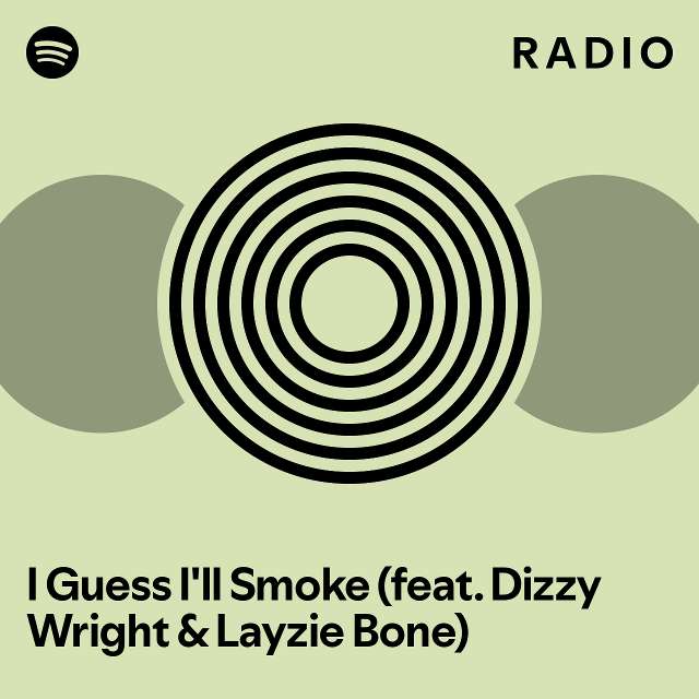 I Guess I'll Smoke (feat. Dizzy Wright & Layzie Bone) Radio - playlist by Spotify | Spotify