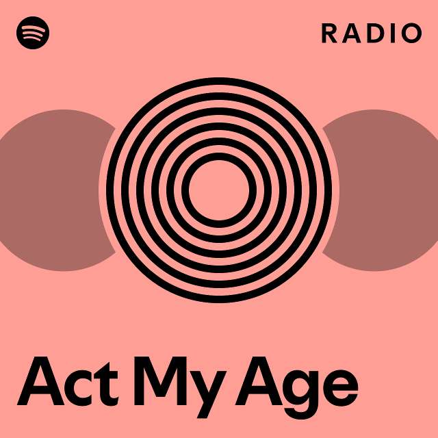 Act My Age Radio - playlist by Spotify | Spotify