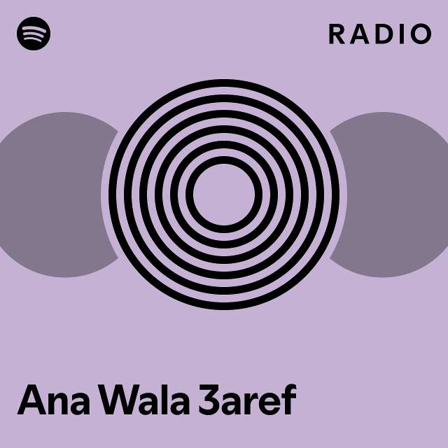 Ana Wala 3aref Radio - playlist by Spotify | Spotify