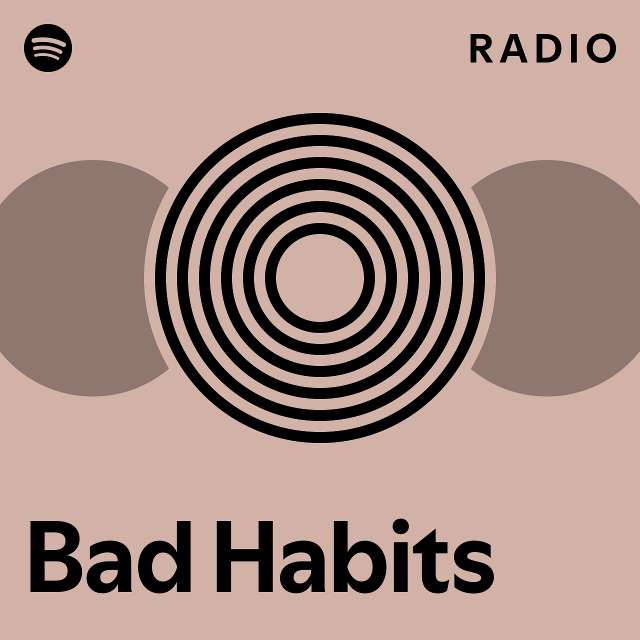 Bad Habits Radio - playlist by Spotify | Spotify