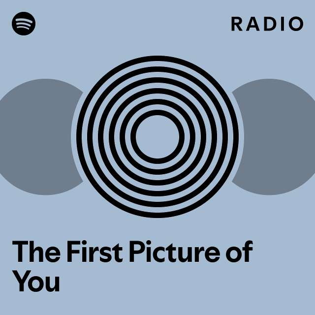 The First Picture of You Radio - playlist by Spotify | Spotify
