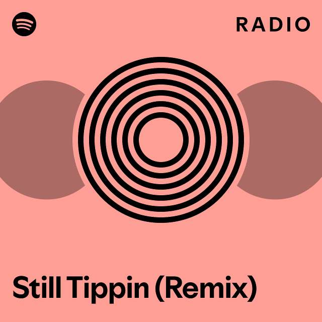 Still Tippin (Remix) Radio - playlist by Spotify | Spotify