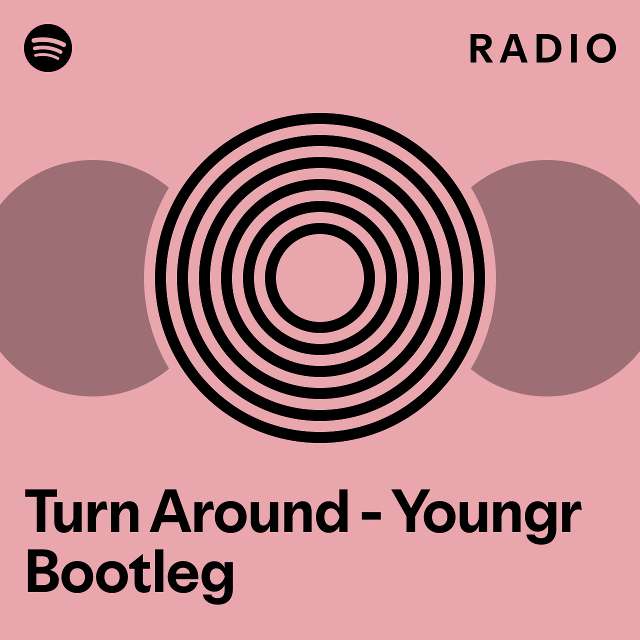 Turn Around - Youngr Bootleg Radio - playlist by Spotify | Spotify