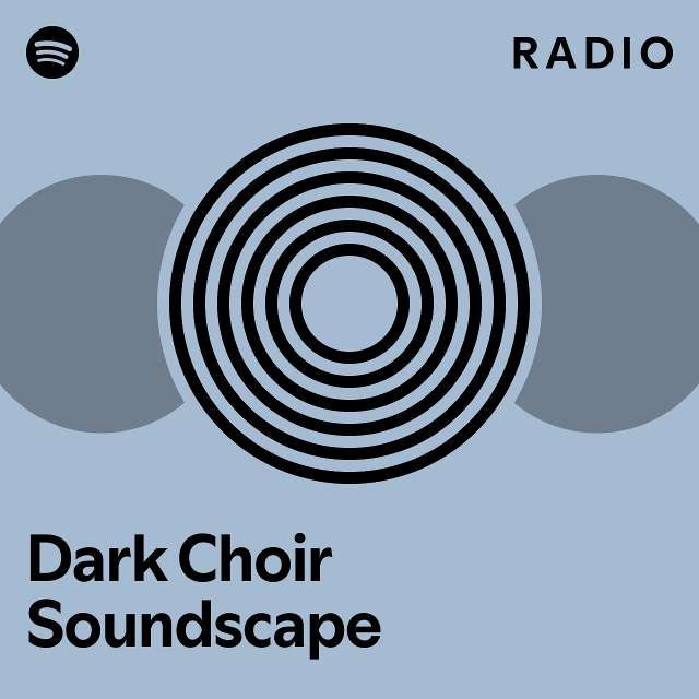 Dark Choir Soundscape Radio - playlist by Spotify | Spotify