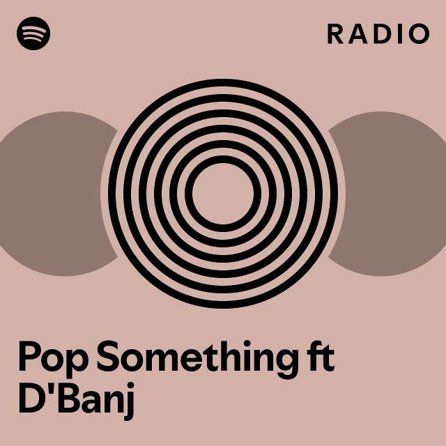 Pop Something ft D'Banj Radio - playlist by Spotify | Spotify