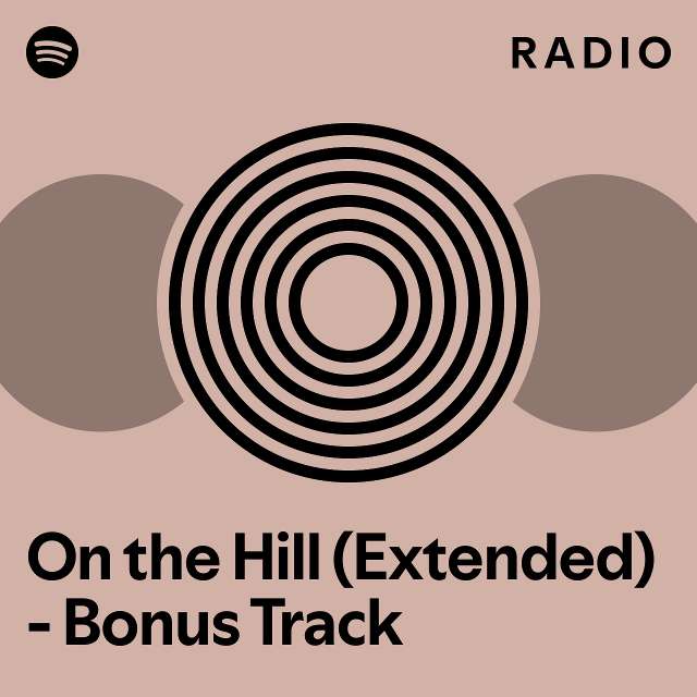 On the Hill (Extended) - Bonus Track Radio - playlist by Spotify | Spotify