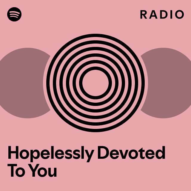 Hopelessly Devoted To You Radio - playlist by Spotify | Spotify