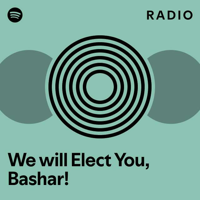 We will Elect You, Bashar! Radio - playlist by Spotify | Spotify