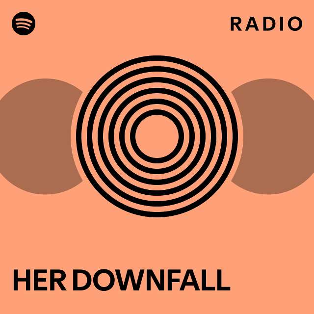 HER DOWNFALL Radio - playlist by Spotify | Spotify