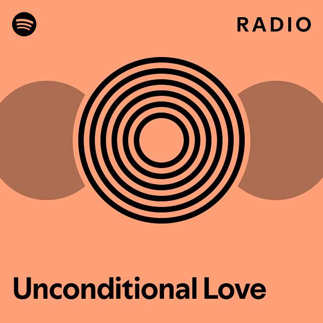 Unconditional Love Radio - playlist by Spotify | Spotify