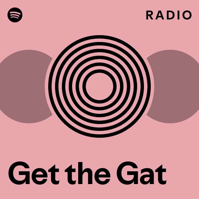Get the Gat Radio - playlist by Spotify | Spotify