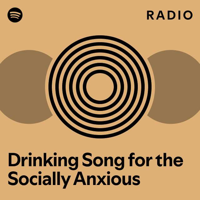 Drinking Song for the Socially Anxious Radio - playlist by Spotify ...