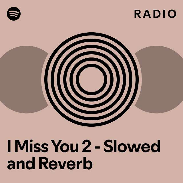 I Miss You 2 - Slowed and Reverb Radio - playlist by Spotify | Spotify
