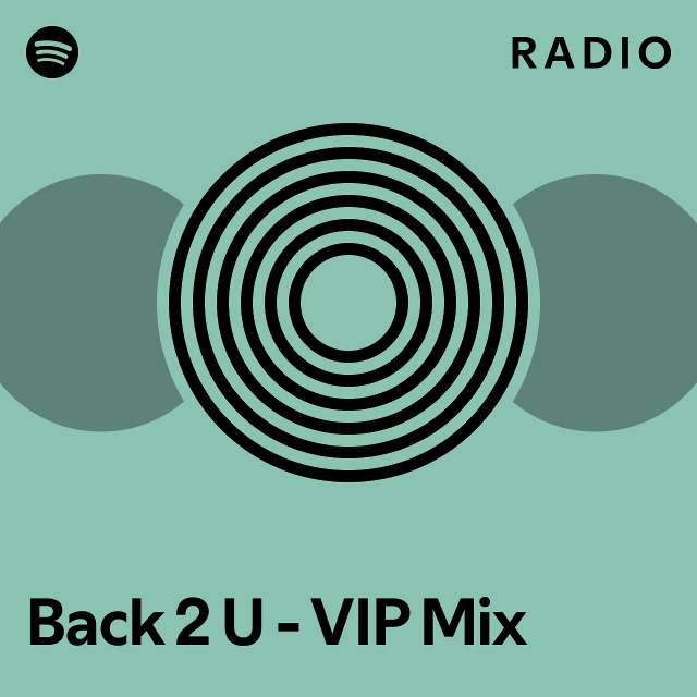 Back 2 U - VIP Mix Radio - playlist by Spotify | Spotify