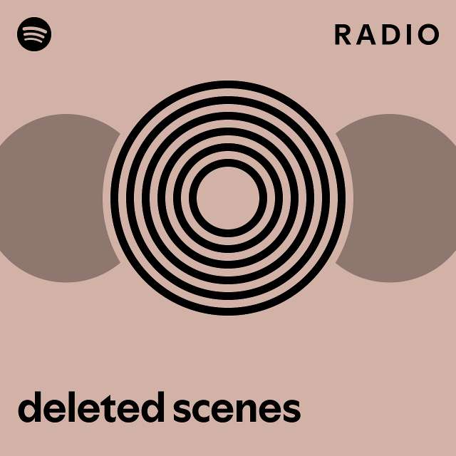 deleted scenes Radio - playlist by Spotify | Spotify