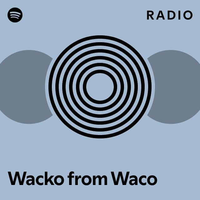 Wacko from Waco Radio - playlist by Spotify | Spotify