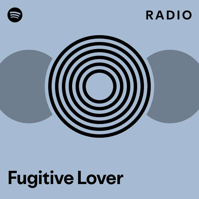 Fugitive Lover Radio - playlist by Spotify | Spotify