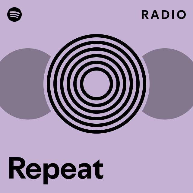 Repeat Radio - playlist by Spotify | Spotify