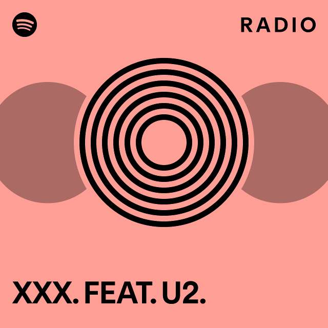 XXX. FEAT. U2. Radio - playlist by Spotify | Spotify