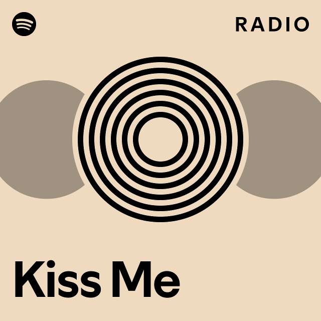 Kiss Me Radio - playlist by Spotify | Spotify