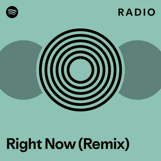 Right Now (Remix) Radio - playlist by Spotify | Spotify