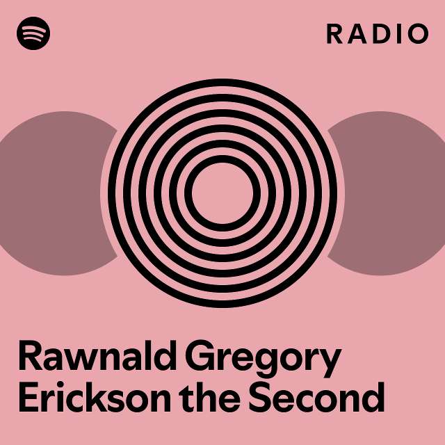 Rawnald Gregory Erickson the Second Radio - playlist by Spotify | Spotify