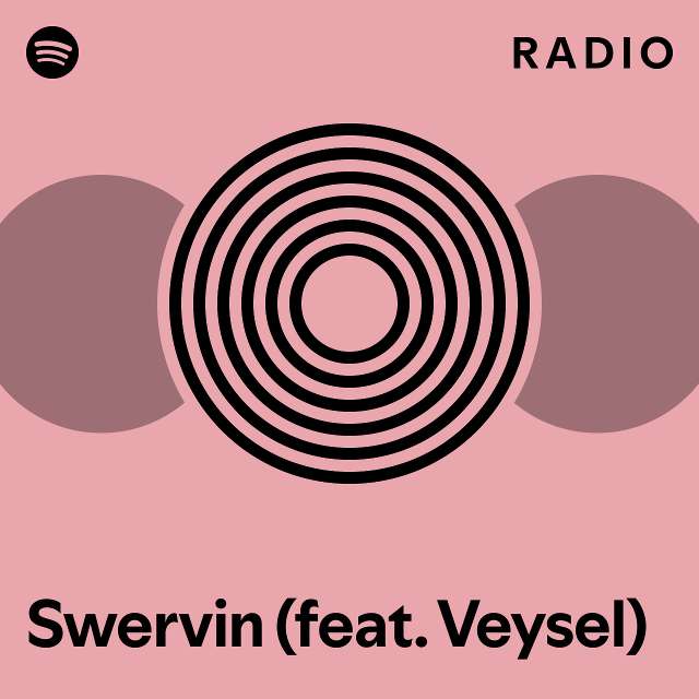 Swervin (feat. Veysel) Radio - playlist by Spotify | Spotify