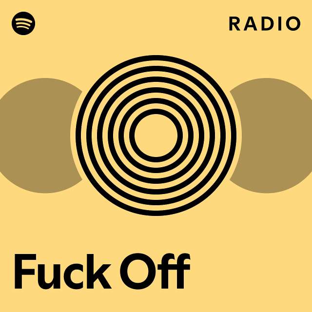 Fuck Off Radio - playlist by Spotify | Spotify
