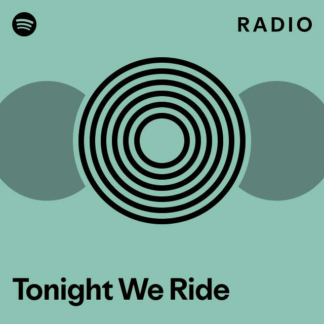 Tonight We Ride Radio - playlist by Spotify | Spotify