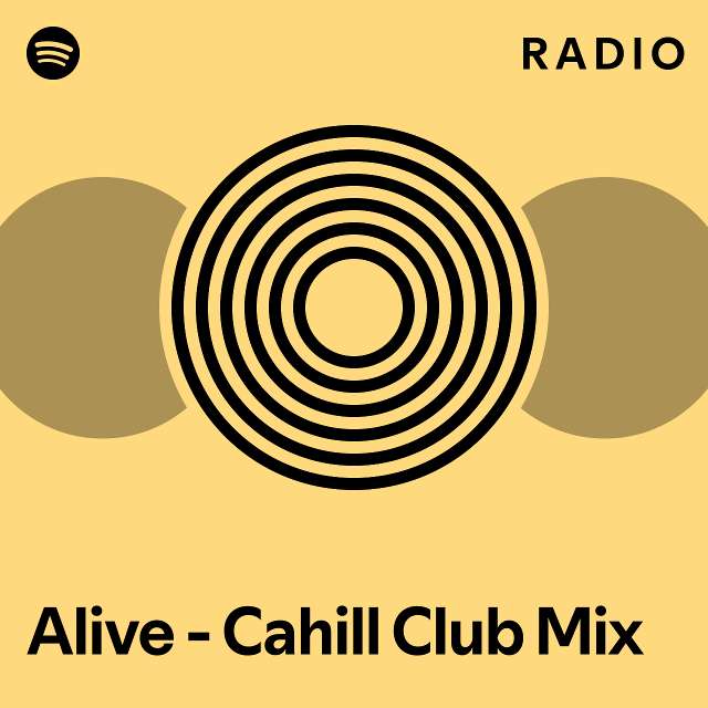Alive - Cahill Club Mix Radio - playlist by Spotify | Spotify
