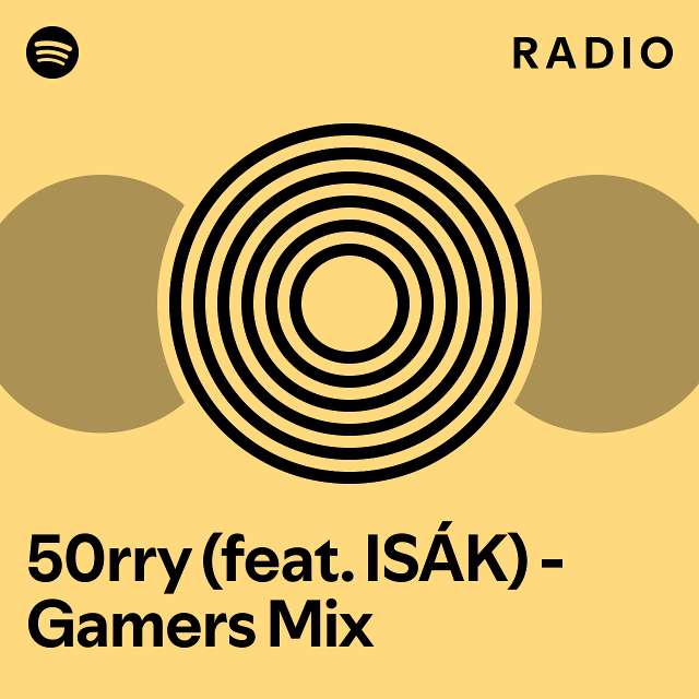 50rry (feat. ISÁK) - Gamers Mix Radio - playlist by Spotify | Spotify