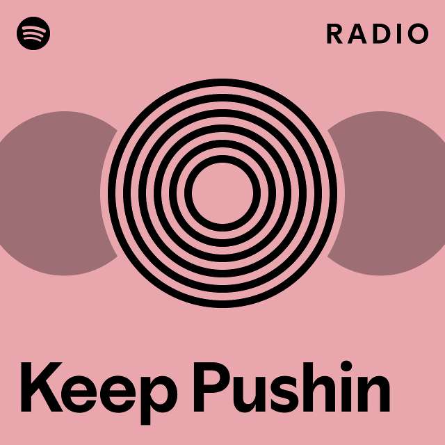 Keep Pushin Radio - playlist by Spotify | Spotify