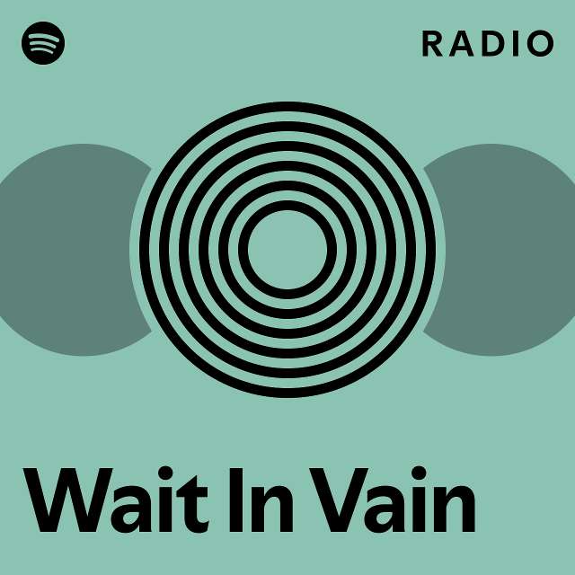 Wait In Vain Radio - playlist by Spotify | Spotify