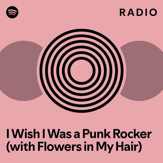 I Wish I Was a Punk Rocker (with Flowers in My Hair) Radio - playlist ...