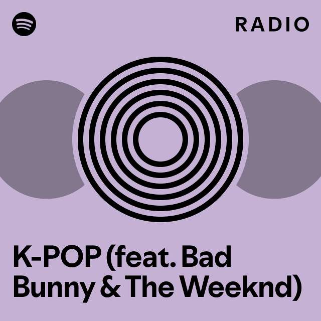 K-POP (feat. Bad Bunny & The Weeknd) Radio - playlist by Spotify | Spotify