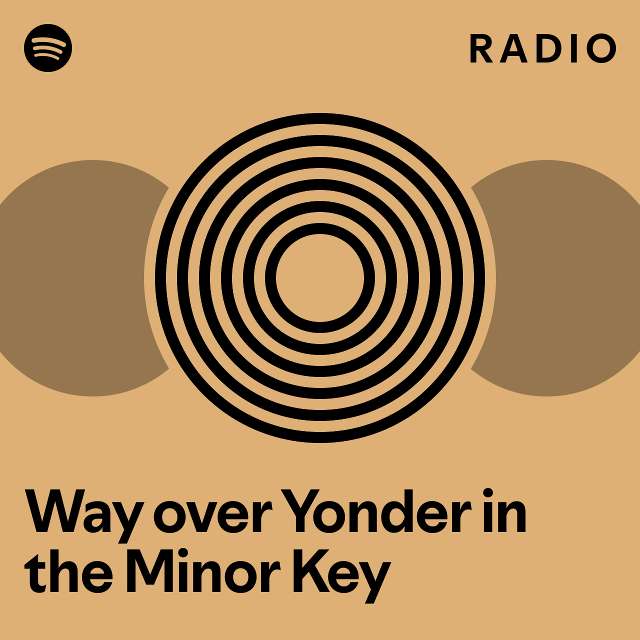 Way over Yonder in the Minor Key Radio - playlist by Spotify | Spotify