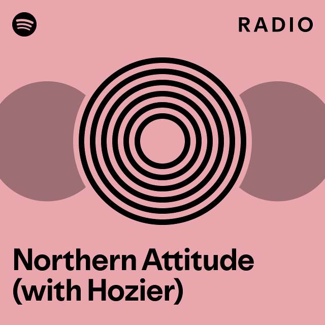 Northern Attitude (with Hozier) Radio - playlist by Spotify | Spotify