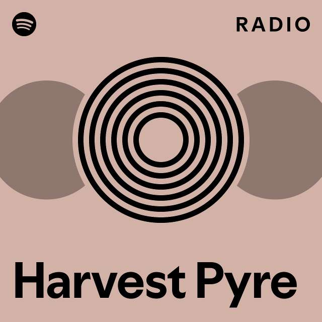 Harvest Pyre Radio - playlist by Spotify | Spotify