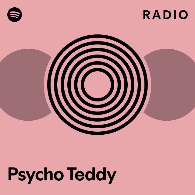 Psycho Teddy Radio - playlist by Spotify | Spotify