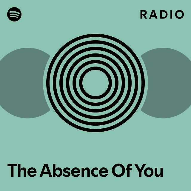 The Absence Of You Radio - playlist by Spotify | Spotify