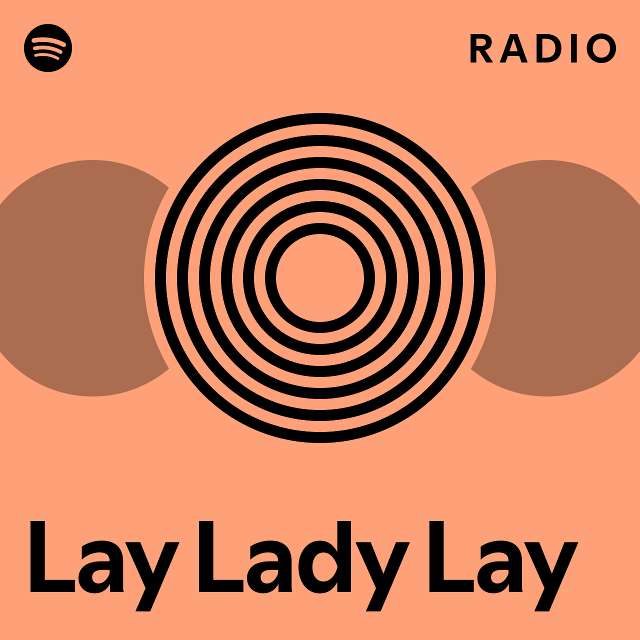 Lay Lady Lay Radio - playlist by Spotify | Spotify