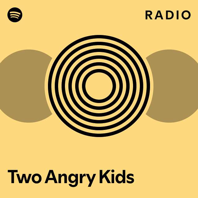 Two Angry Kids Radio - playlist by Spotify | Spotify