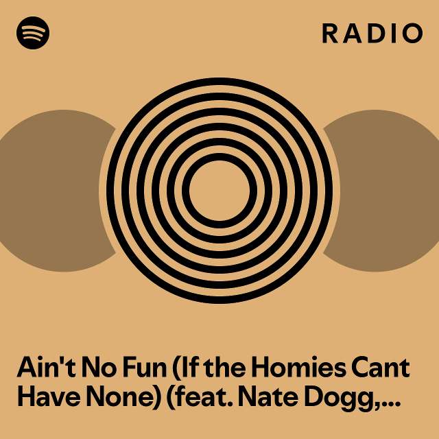 Ain't No Fun (If the Homies Cant Have None) (feat. Nate Dogg, Warren G & Kurupt) Radio ...
