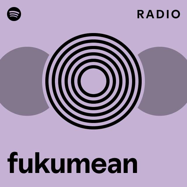 fukumean Radio - playlist by Spotify | Spotify