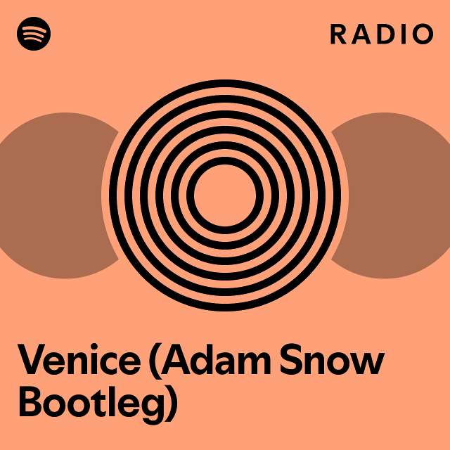 Venice (Adam Snow Bootleg) Radio - playlist by Spotify | Spotify