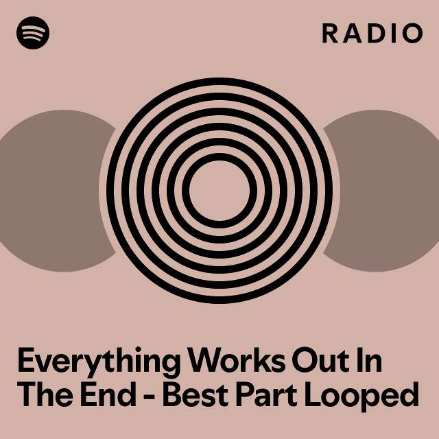 Everything Works Out In The End - Best Part Looped Radio - playlist by ...