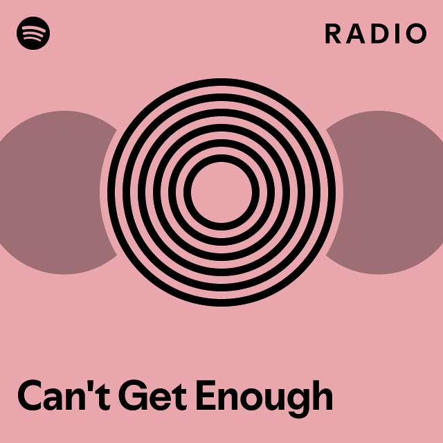 Can't Get Enough Radio - playlist by Spotify | Spotify